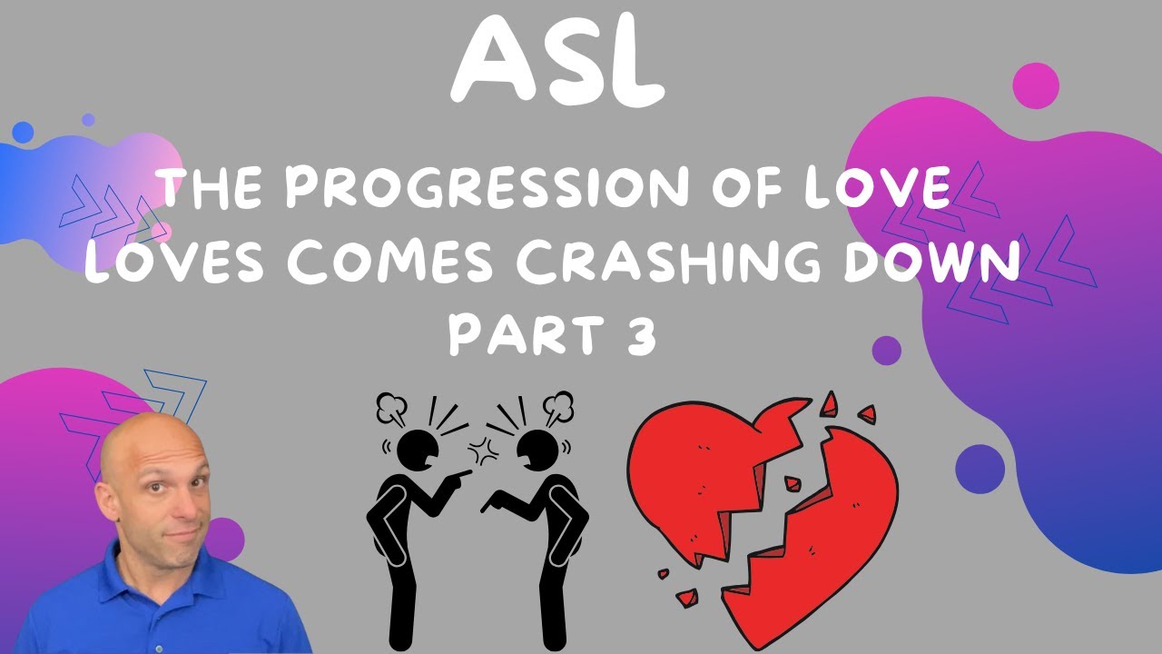 💔 ASL:The Progression of Love | Part 3 – Love Comes Crashing Down | ASL ...