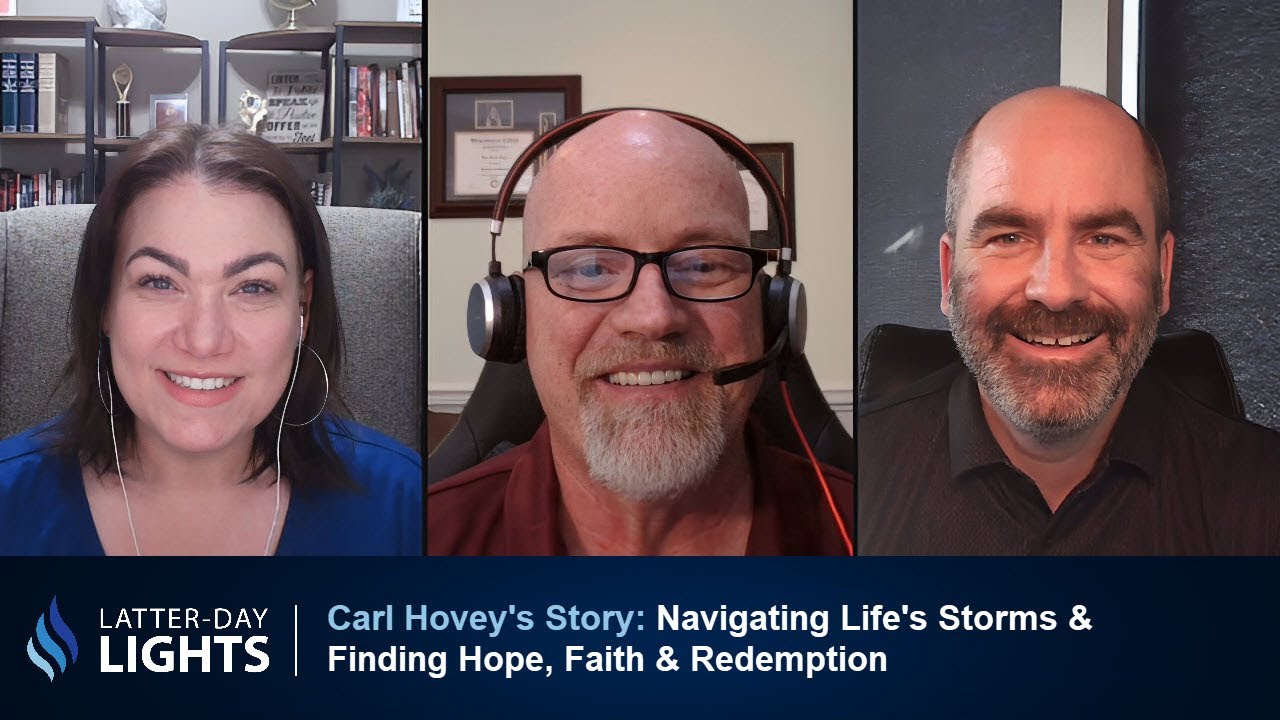 Navigating Life's Storms & Finding Hope, Faith & Redemption: Carl Hovey's Story - Latter-Day ...