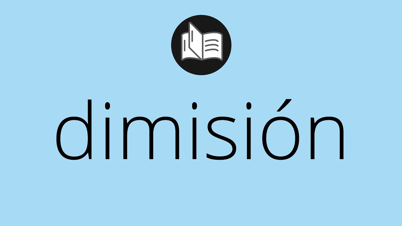 Que significa DIMISIÓN • dimisión SIGNIFICADO • dimisión DEFINICIÓN ...