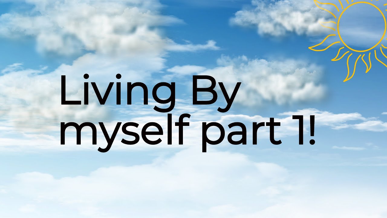Living By Myself part 1! - YouTube