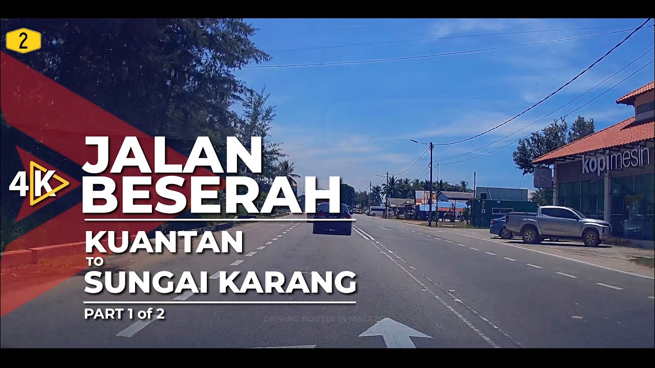 [4K] FT2 | JALAN BESERAH - Kuantan to Sungai Karang (Part 1/2) - YouTube