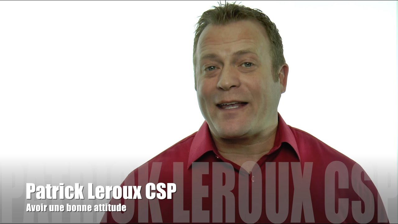 Avoir une bonne attitude par Patrick Leroux CSP conférencier expert en ...