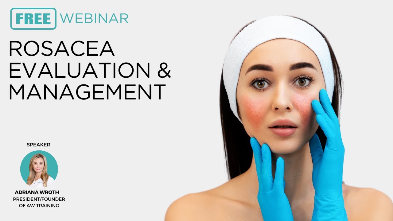 Rosacea Evaluation & Management Webinar by Adriana Wroth | AW Advanced Aesthetic Training - YouTube