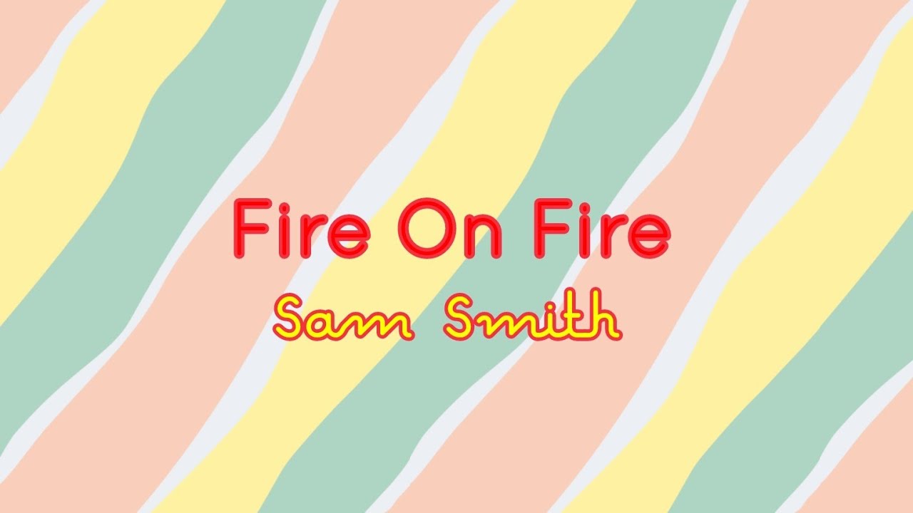 Sam Smith - Fire On Fire (lyrics video) kinetic typography - YouTube