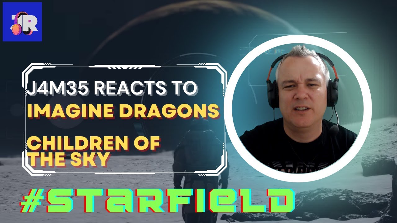 IMAGINE DRAGONS - CHILDREN OF THE SKY (#STARFIELD) | REACTION | J4M35 ...