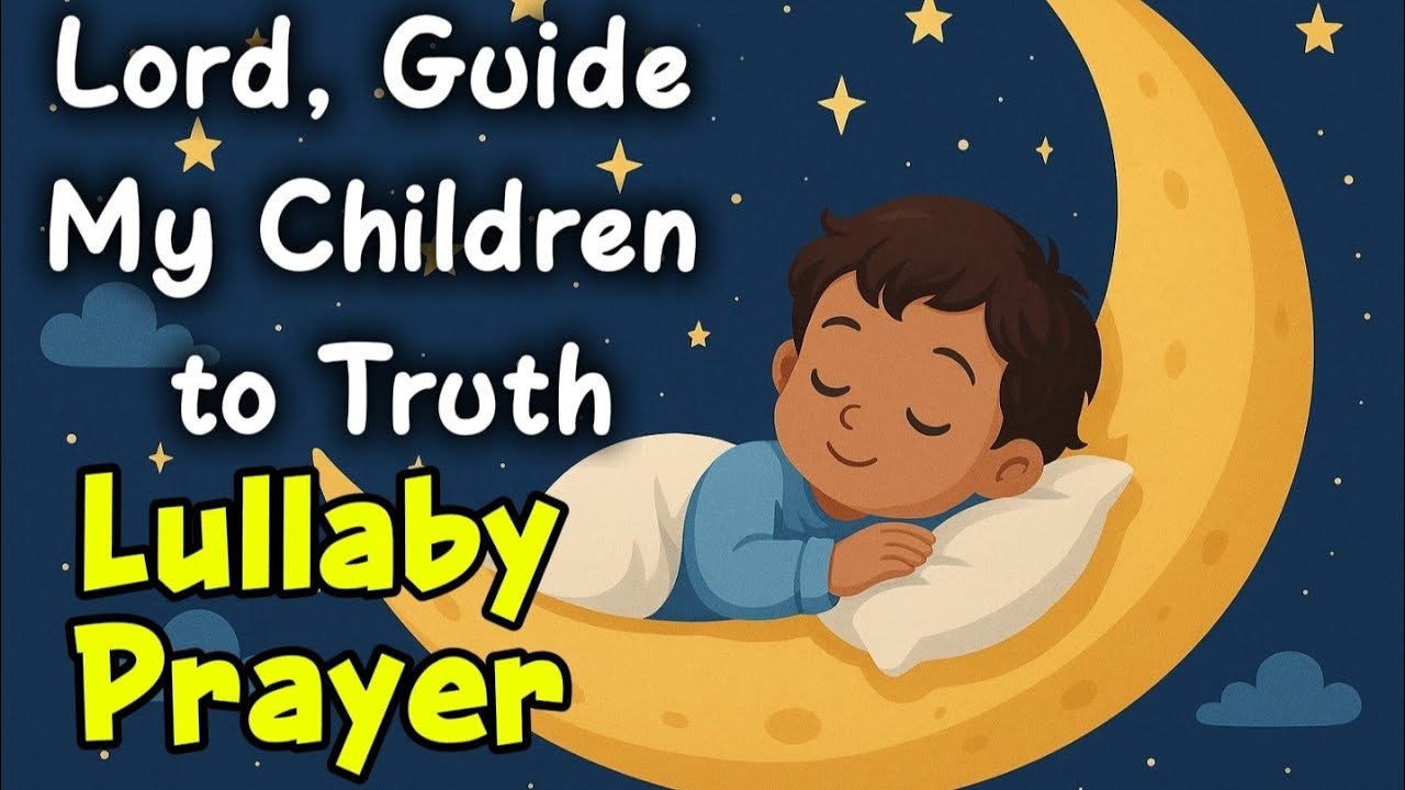 Lord, Guide My Children to Truth – Prayer Lullaby - YouTube