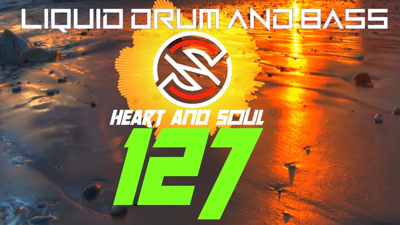 #127 Liquid Drum And Bass Mix = HEART AND SOUL 127 - YouTube Music