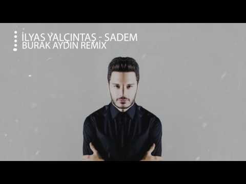 İlyas Yalçıntaş - Sadem ( Burak Aydın Remix )