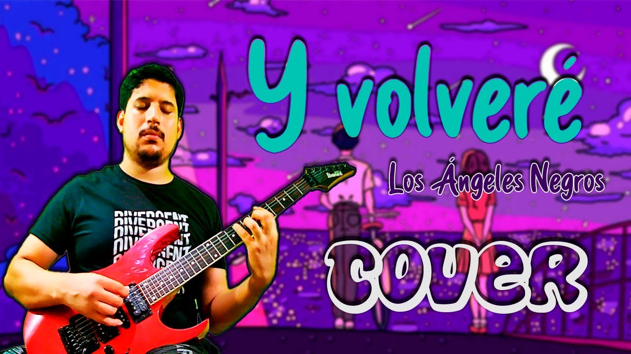 y volveré_los ángeles negros cover con letra - YouTube