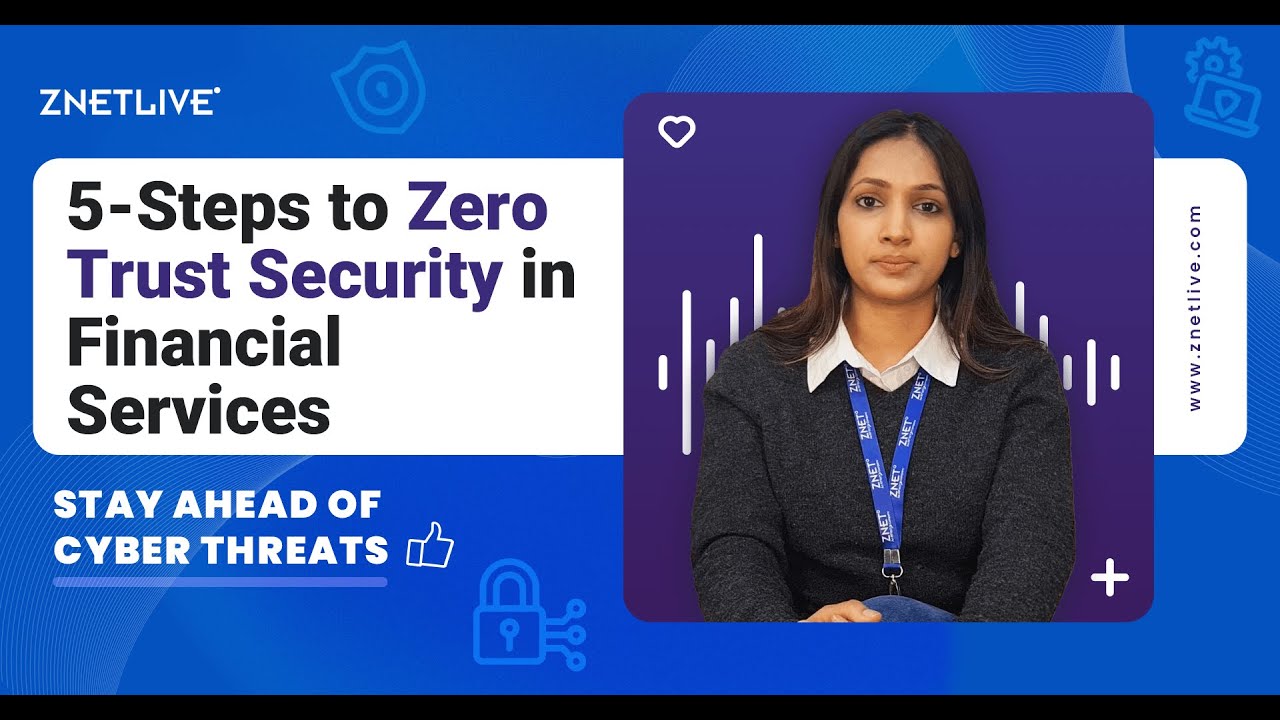 Five Steps to Zero Trust Security in Financial Services | Stay Ahead of Cyber Threats | ZNetLive ...