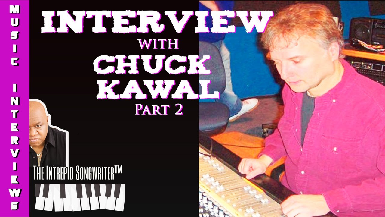 Interview with Chuck Kawal | Part 2 | The Intrepid Songwriter - YouTube