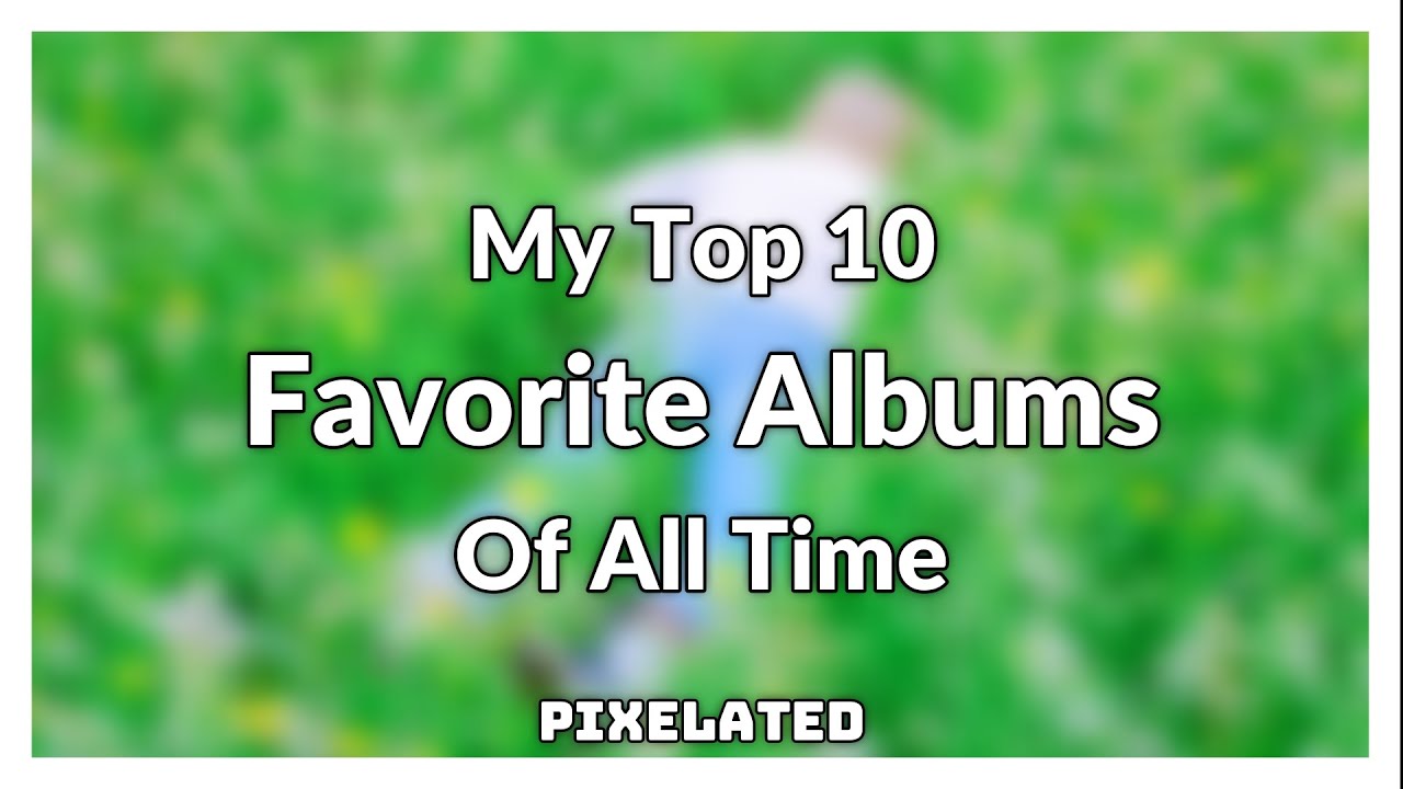 My Top 10 Favorite Albums of All Time - YouTube