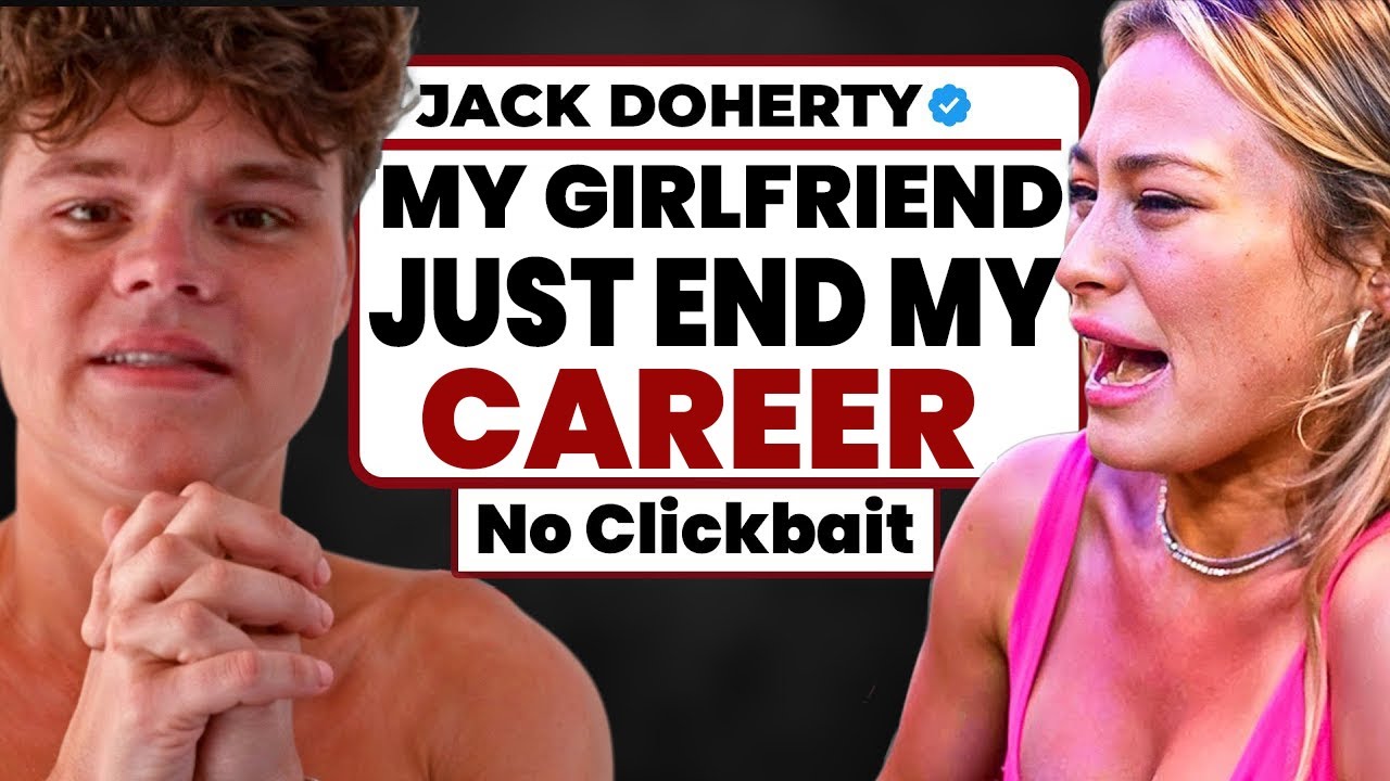 Jack Doherty Admits His Girlfriend Just END His CAREER - YouTube