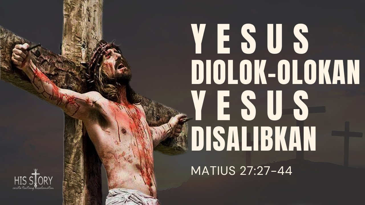 MATIUS 27:27-44 "YESUS DIOLOK-OLOKAN" "YESUS DISALIBKAN" - YouTube
