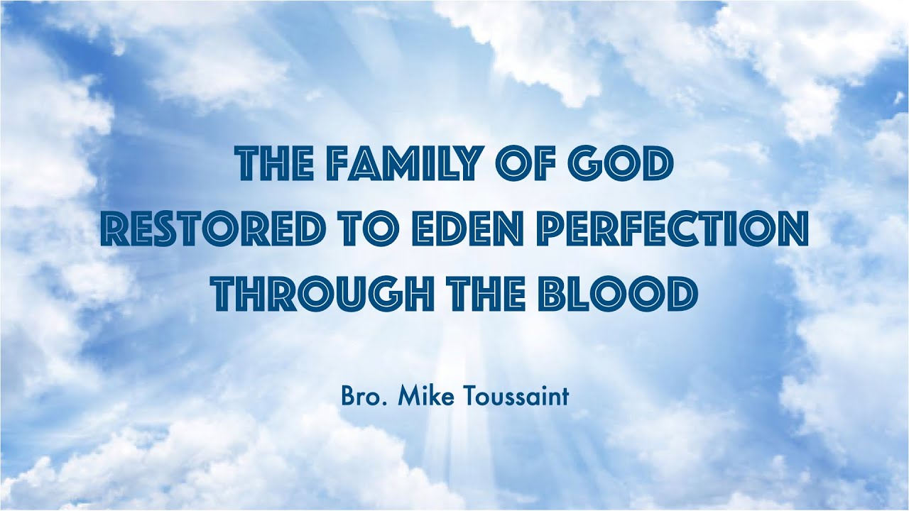 The Family Of God Restored To Eden Perfection Through The Blood | Bro ...