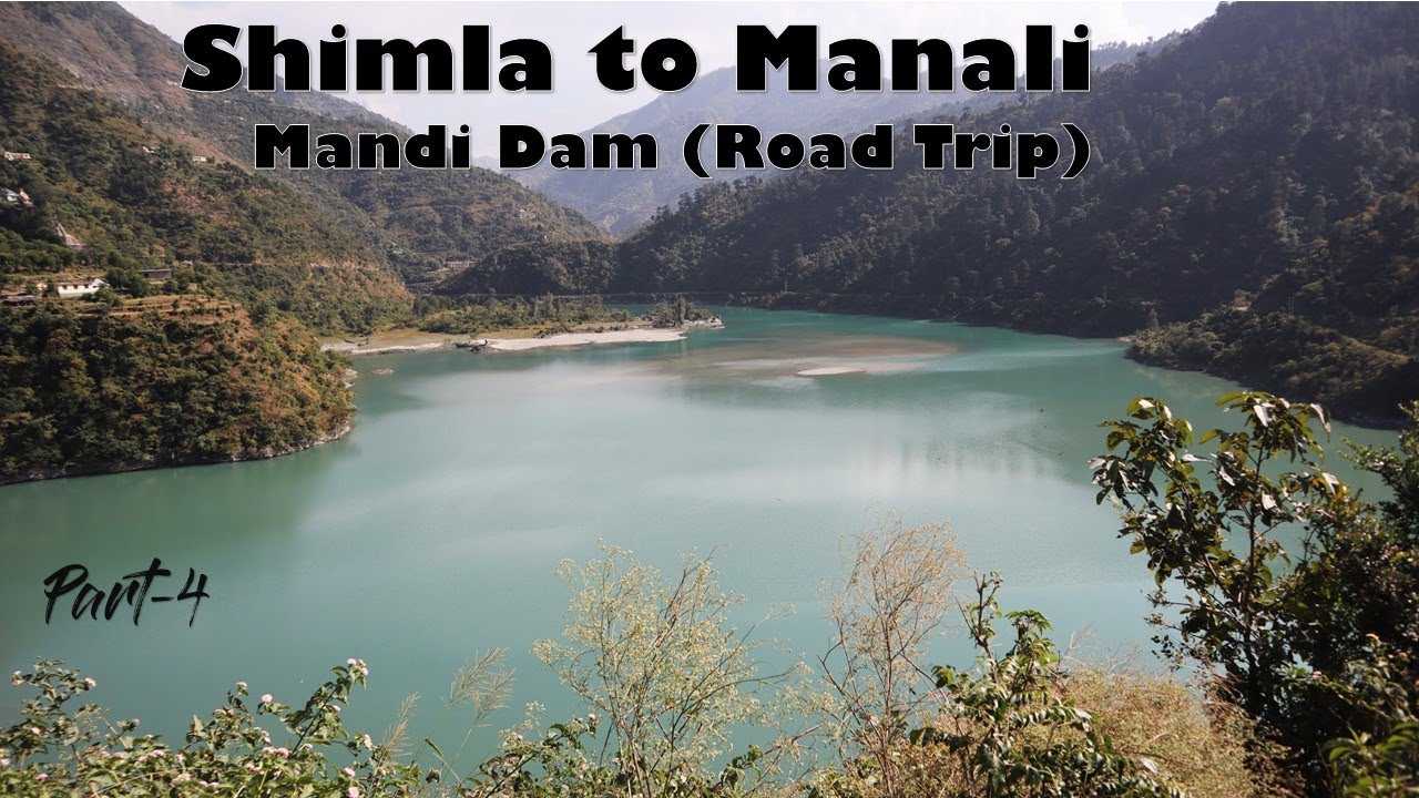 Shimla to Manali via Mandi Dam and Kullu beside the Bipasa River ...