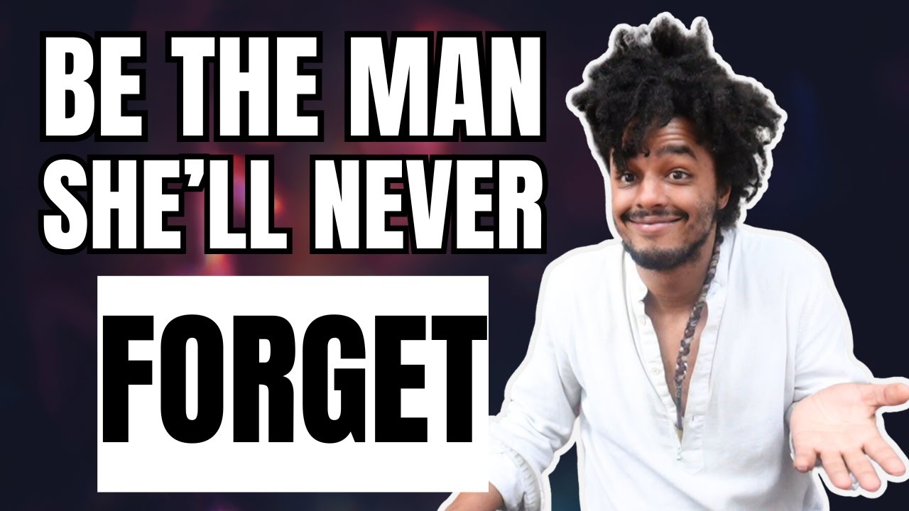 How To Be An Unforgettable Man - YouTube