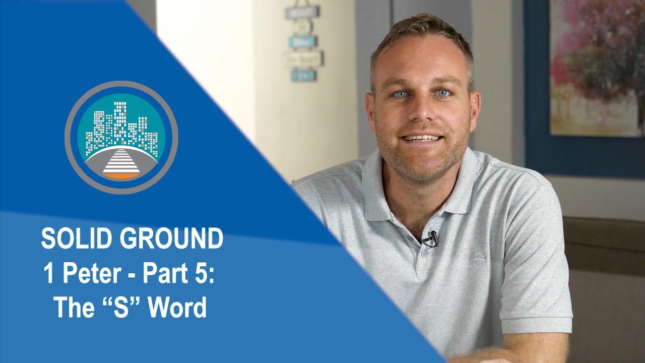 SOLID GROUND - 1 Peter Series - Part 5 (The "S" Word) - YouTube