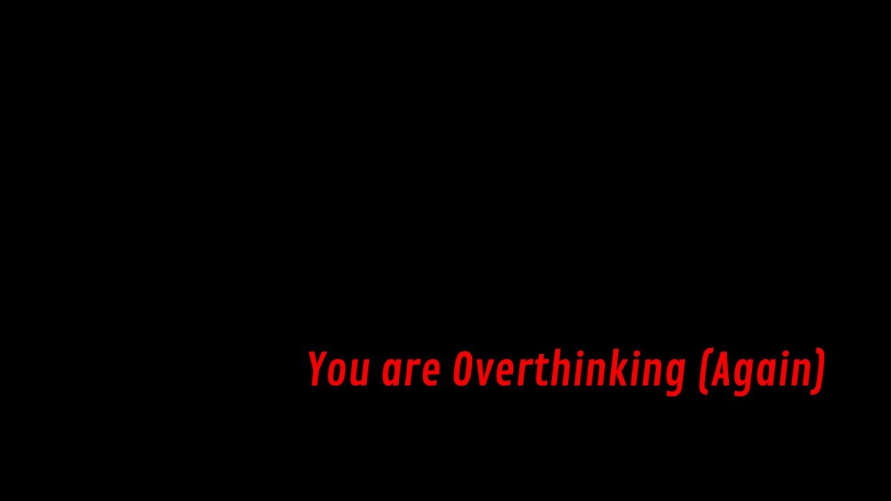 You're Overthinking (Again) - YouTube