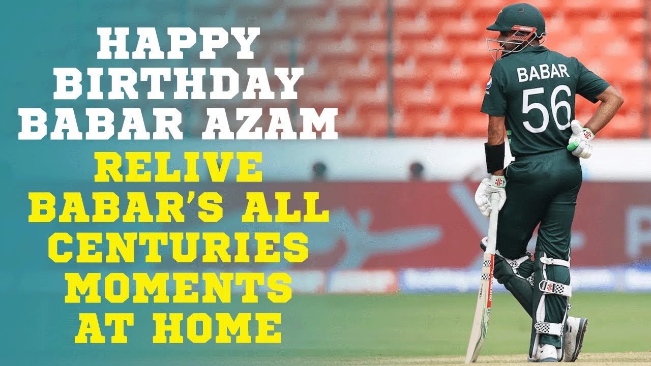 Happy Birthday Babar Azam 🎂 | RELIVE - Babar Azam's All Centuries ...