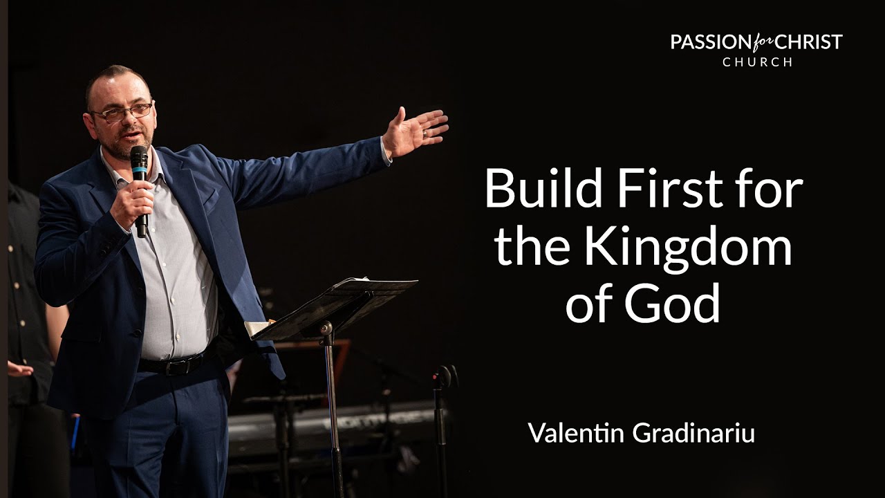 Valentin Gradinariu | Build First for the Kingdom of God | Passion for ...