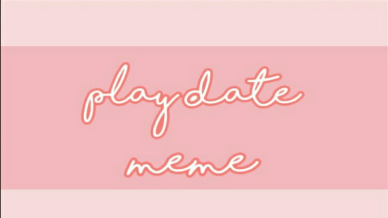 Play Date meme Background By Lawren Official - YouTube