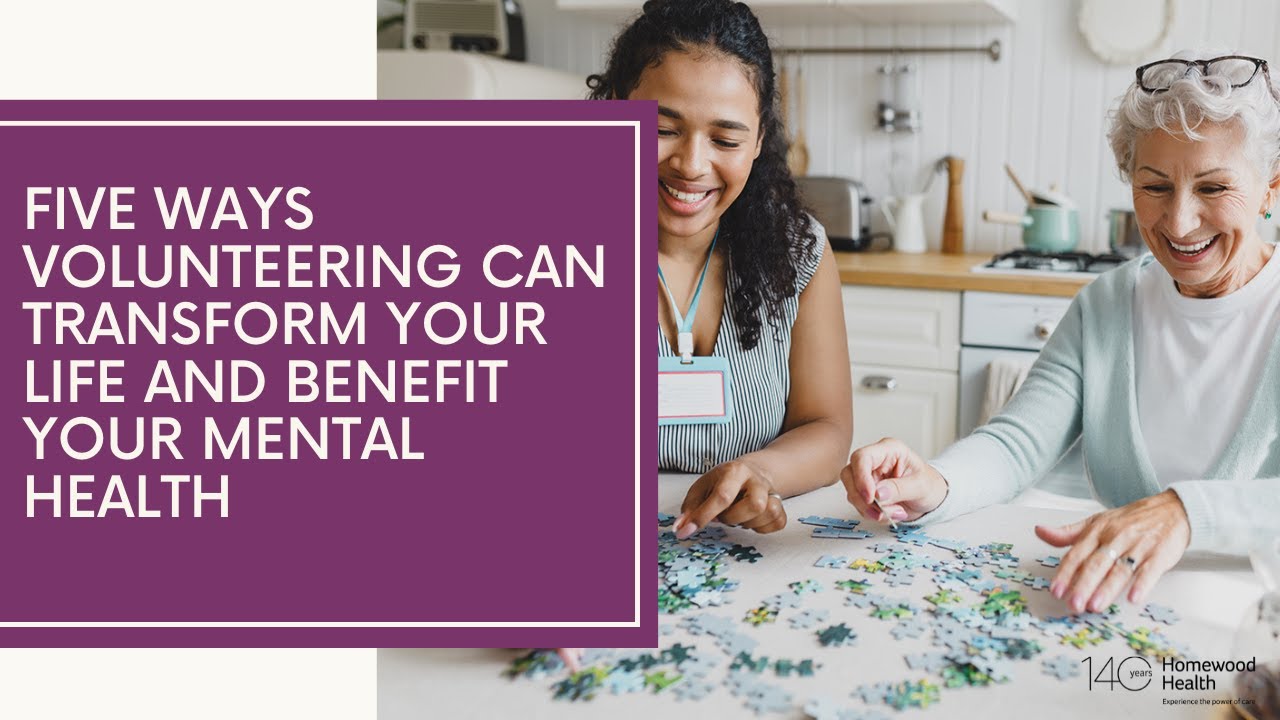 Five Ways Volunteering Can Transform Your Life and Benefit Your Mental ...