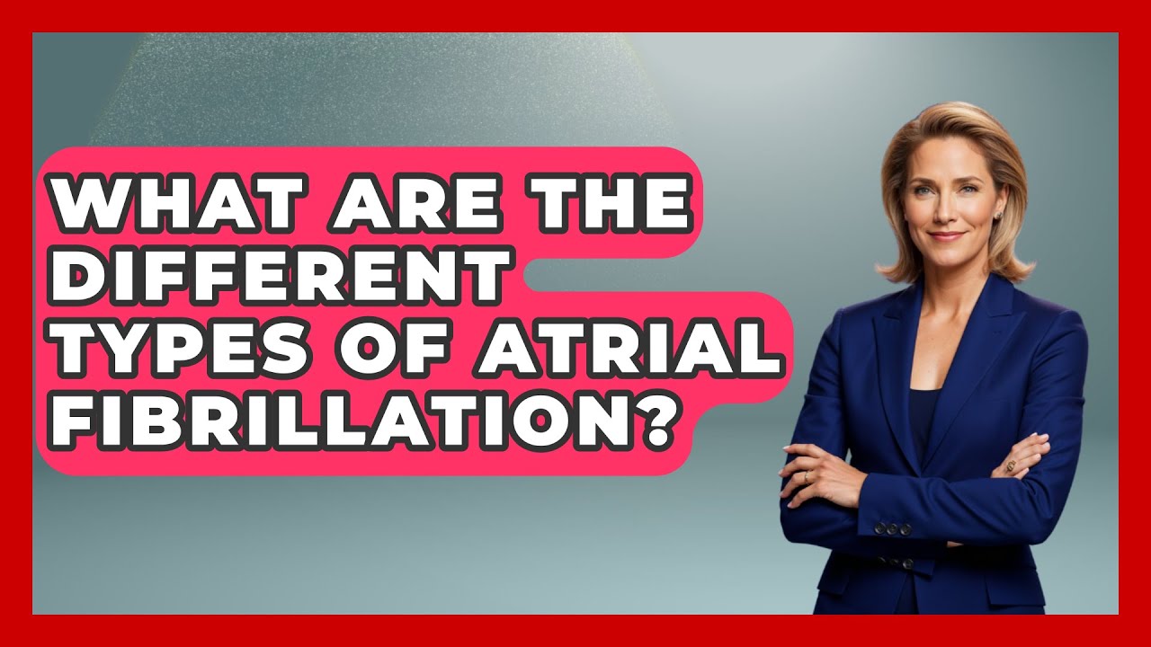 What Are The Different Types Of Atrial Fibrillation? - The Disease ...