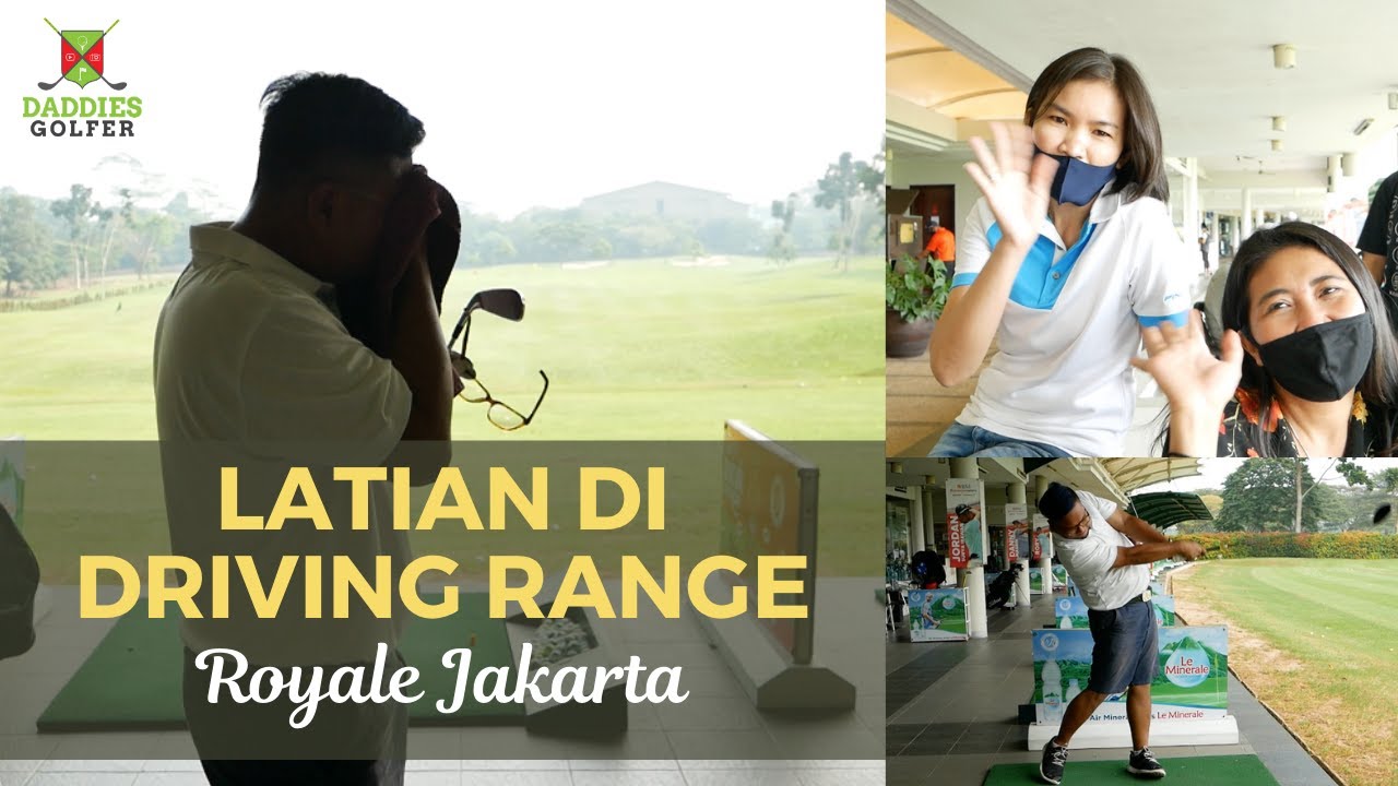 DADDIES LATIAN DI DRIVING RANGE ROYALE JAKARTA - YouTube