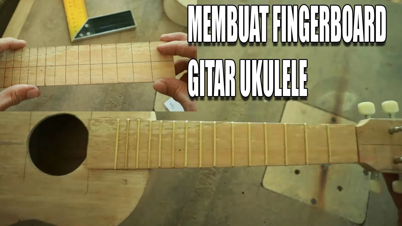 MEMBUAT GITAR UKULELE (Proses Pembuatan Fingerboard / FretBoard Gitar ...
