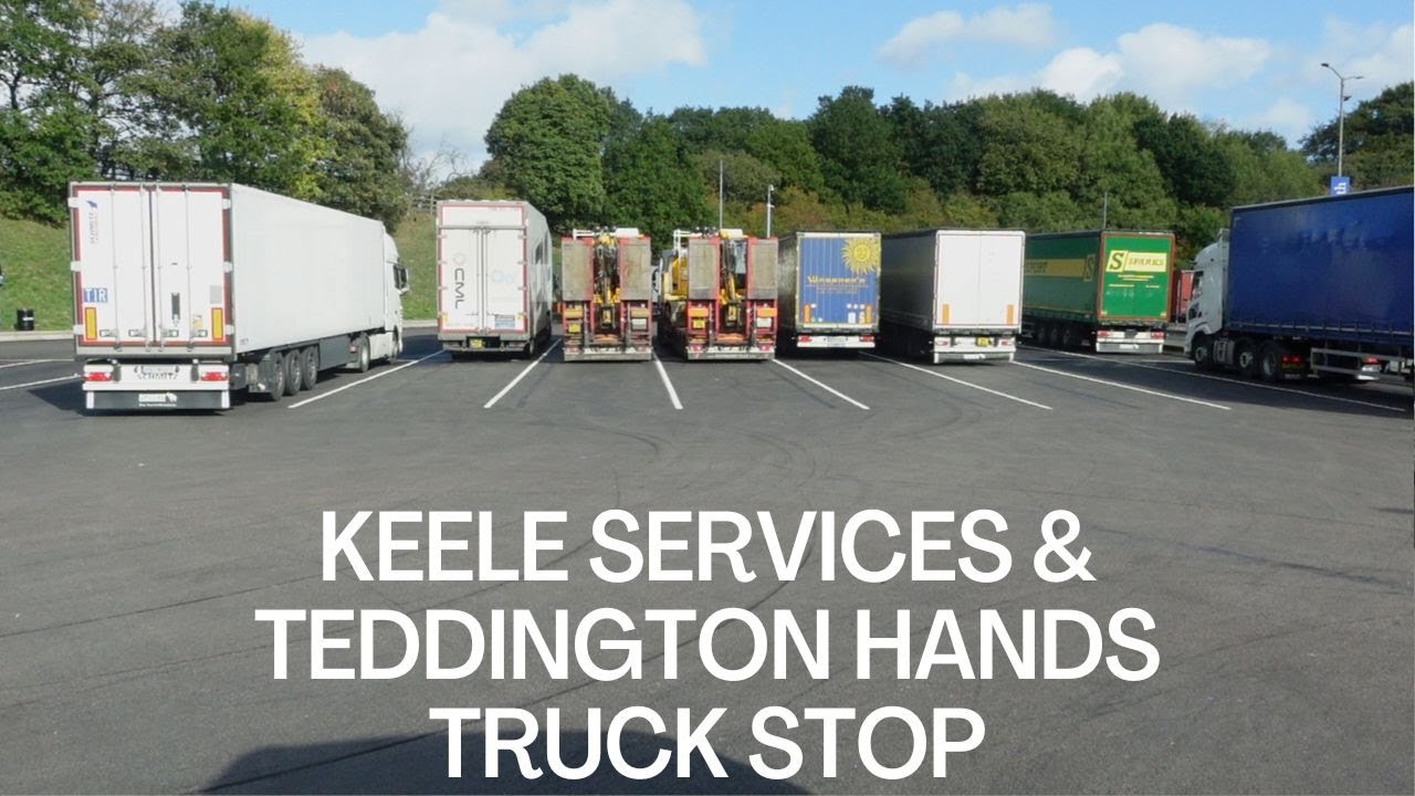 Keele Services & Teddington Hands Truck Stop - HGV Trucking UK - YouTube