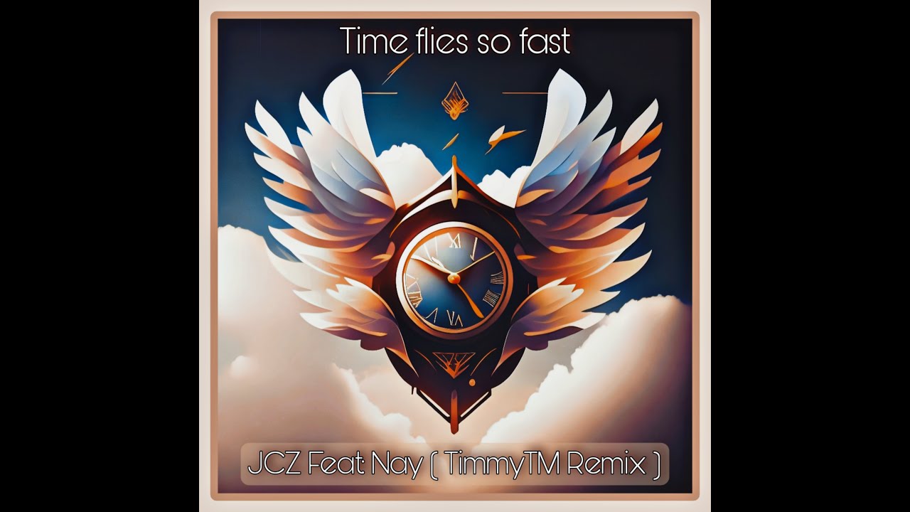 Time Flies So Fast_JCZ Feat: Nay ( TimmyTM Official Remix ) [ Audio ...