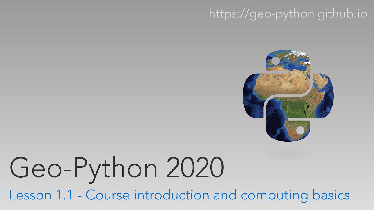 Geo Python 2020 Lesson 11 Course Introduction And Computing Basics Youtube 5534