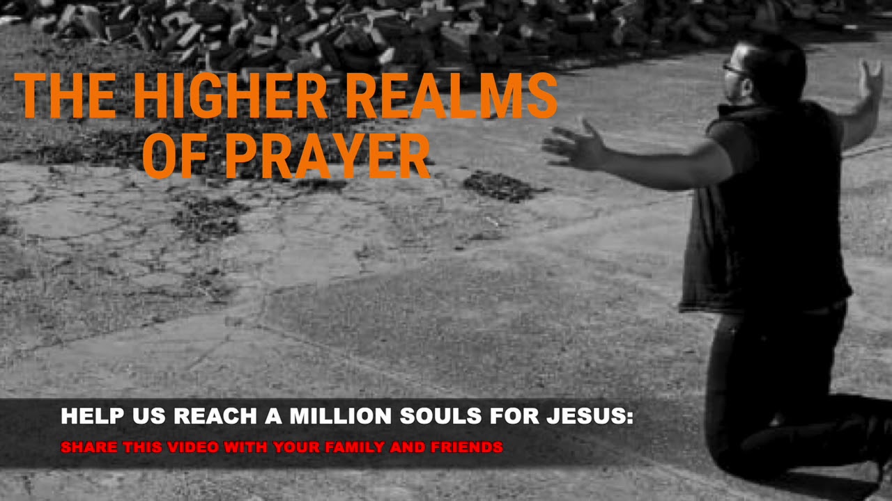 HOW TO ENTER THE HIGHER REALMS OF PRAYER, SHORT MESSAGE AND PRAYER WITH ...