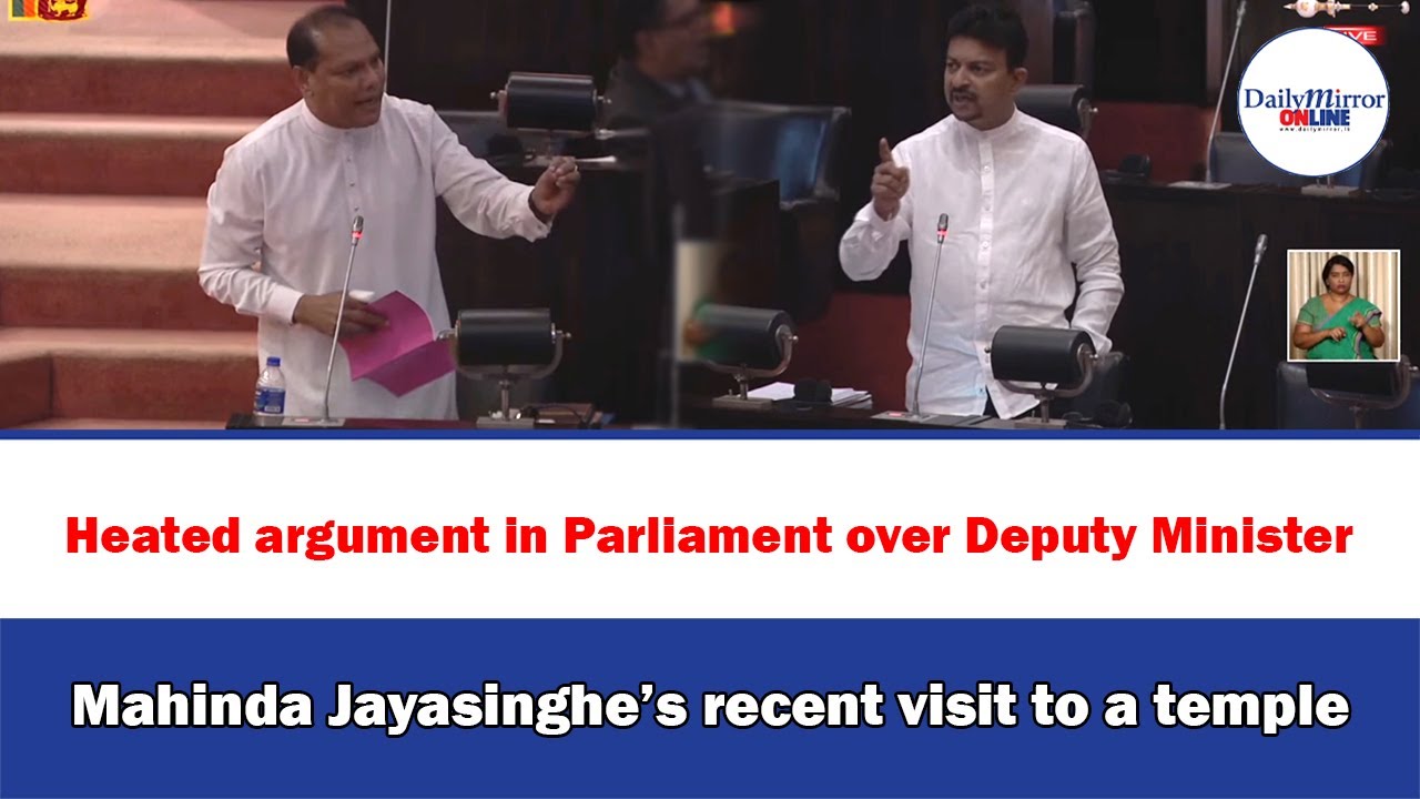 Heated argument in Parliament over Deputy Minister Mahinda Jayasinghe’s ...