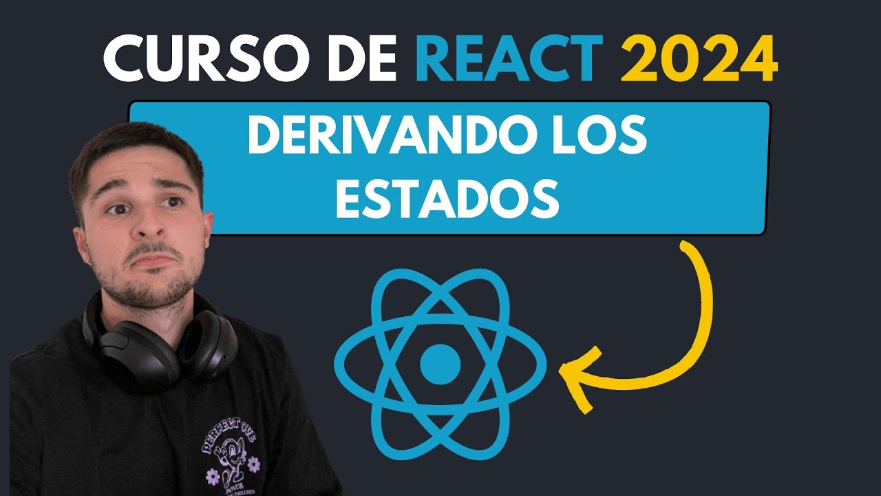 ¡DERIVANDO los ESTADOS en REACT! | 47 - Curso COMPLETO de REACT desde CERO [2024] - YouTube