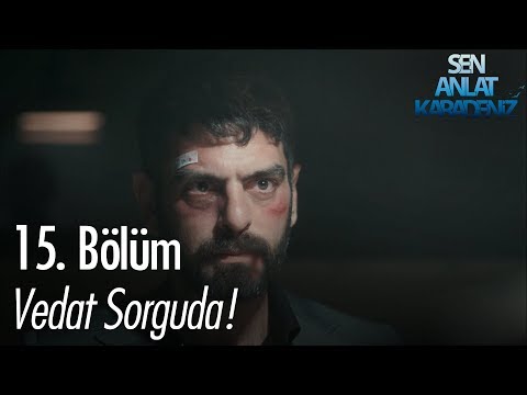Vedat sorguda! - Sen Anlat Karadeniz 15. Bölüm