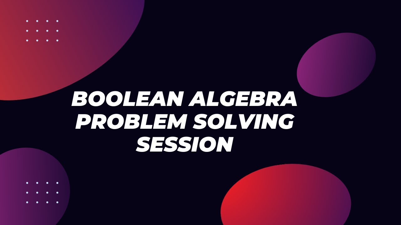 Problem solving session on Boolean Algebra || Digital Problem solving sessions - YouTube