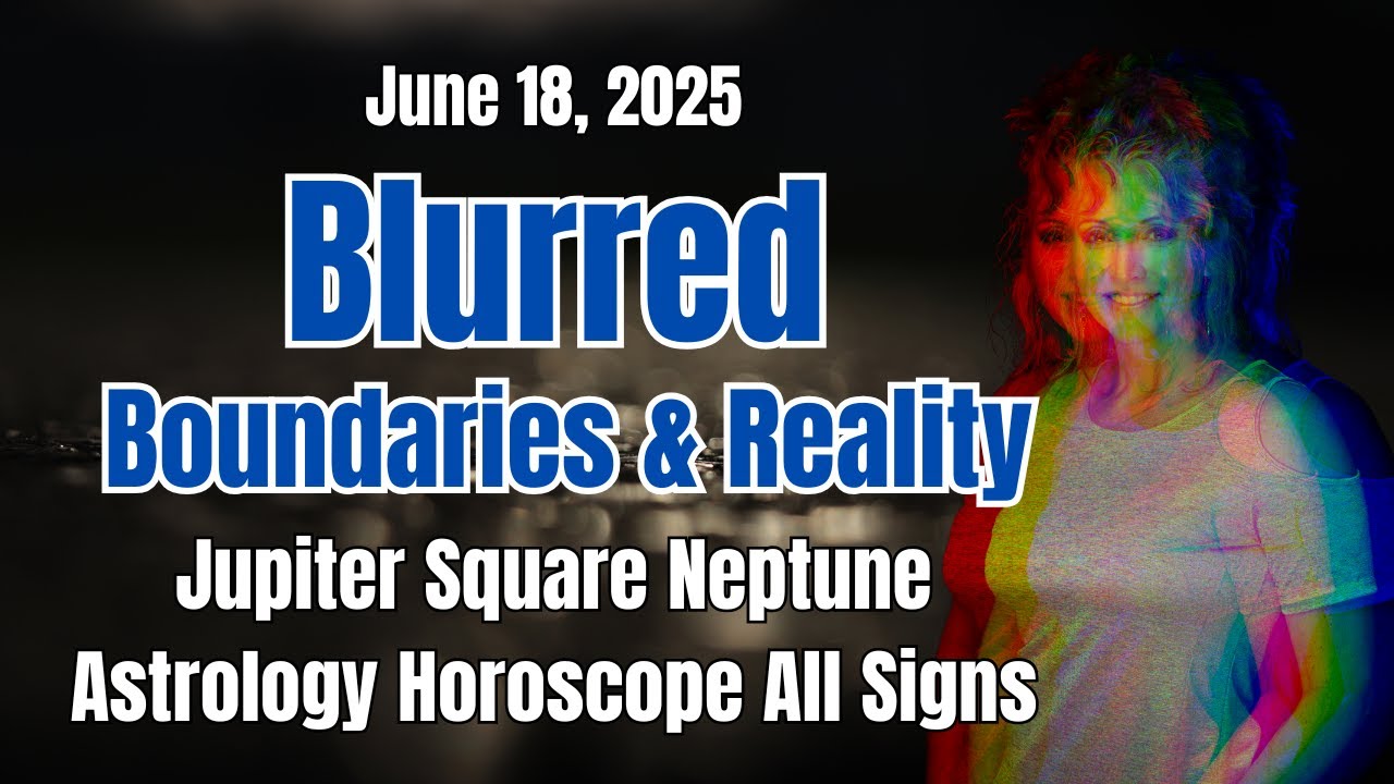 Blurred Boundaries & Reality! Jupiter Square Neptune - All Signs ...