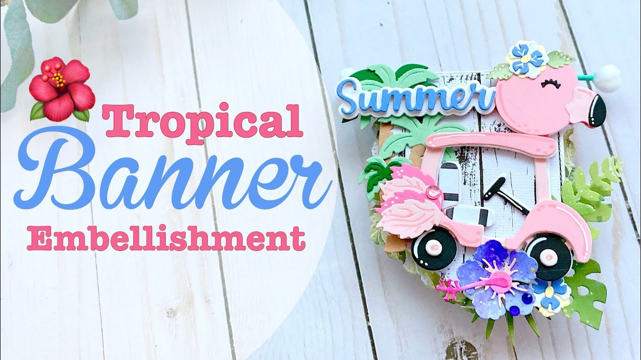 Tropical Banner Embellishment - YouTube