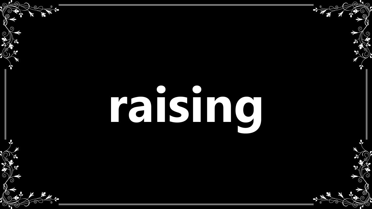 Raising - Definition and How To Pronounce - YouTube