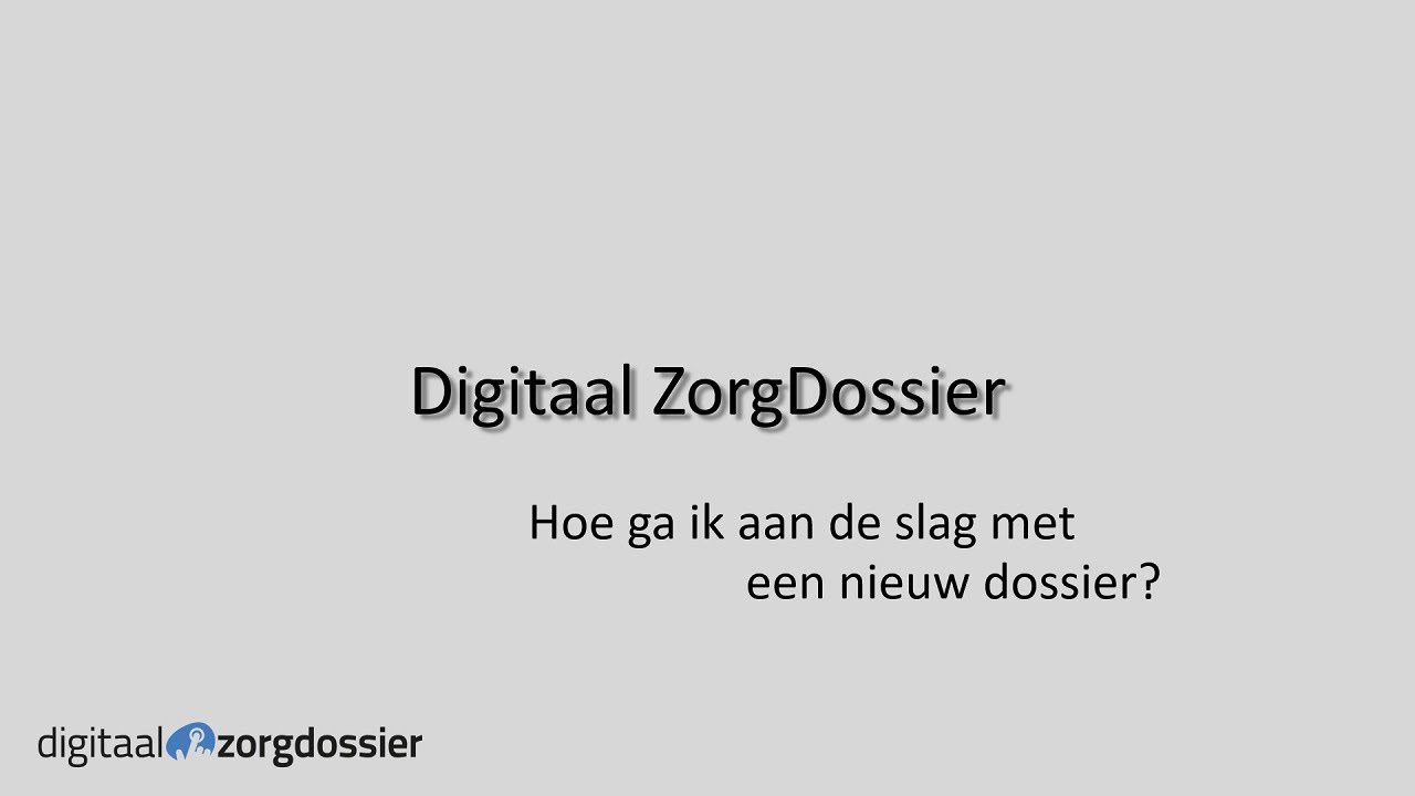 Digitaal ZorgDossier - Handleiding - Uitleg start dossiers - YouTube