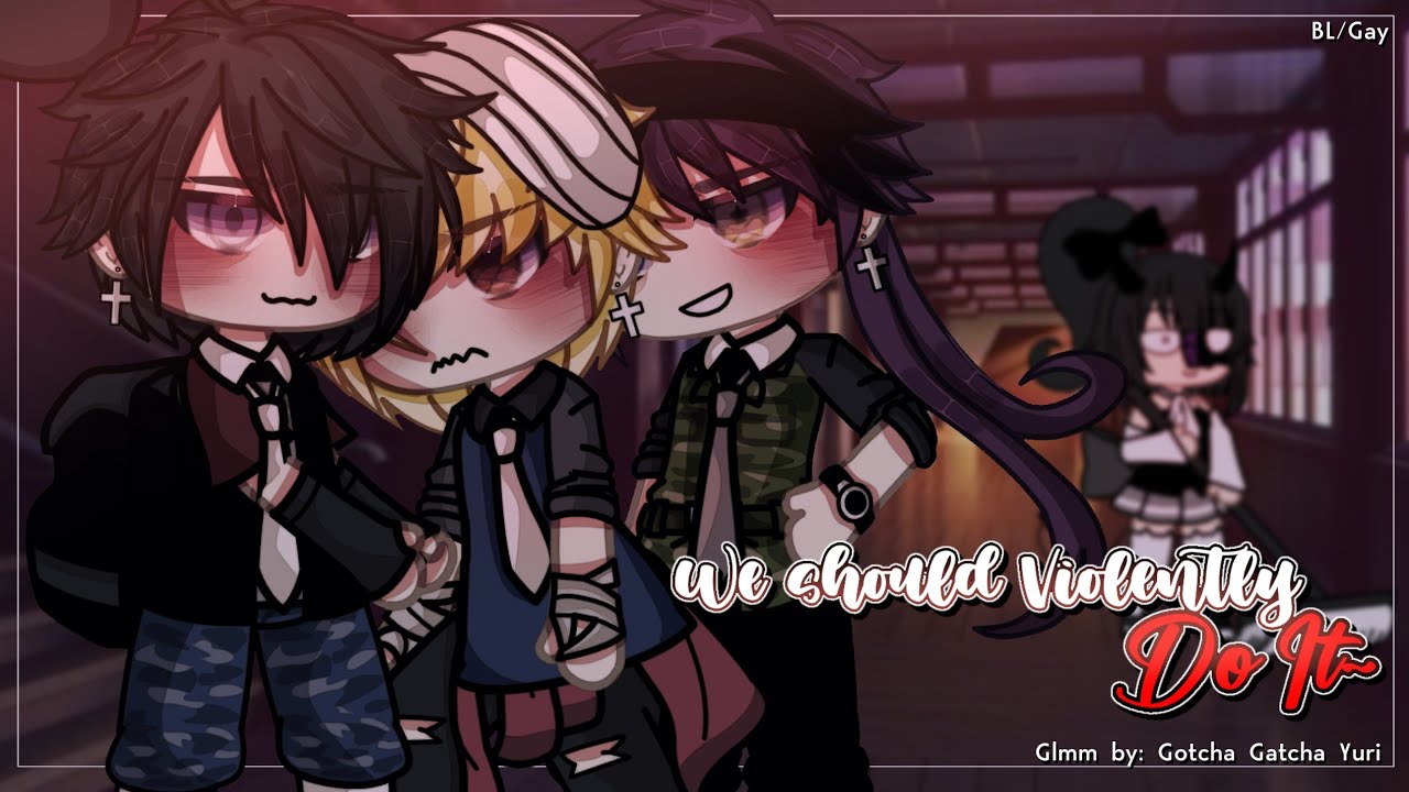 Let's Vi0lently Do it~ || BL/Gay || GLMM/ GCMM || Original || Gacha ...