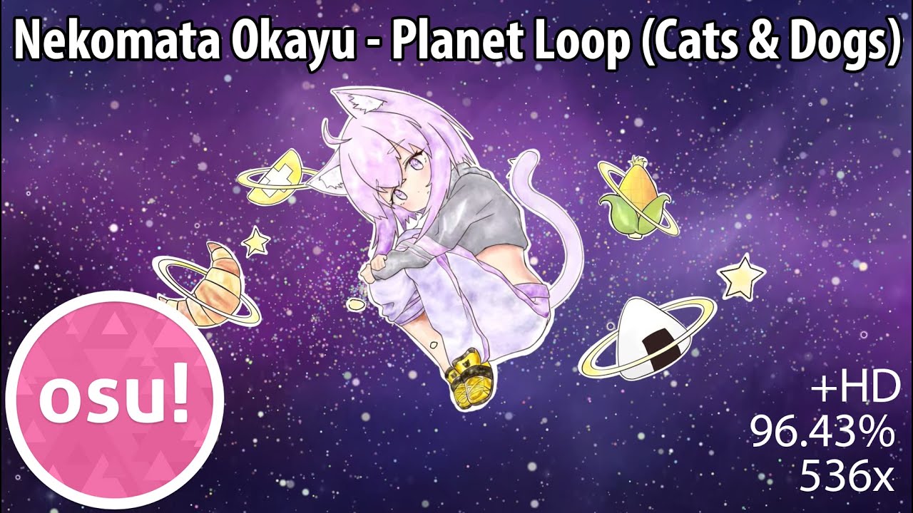 [Osu!] Nekomata Okayu - Planet Loop (Cats & Dogs) | +HD 536x 96.43% ...