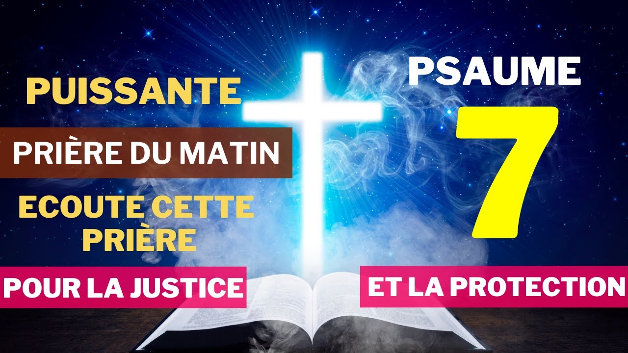 PUISSANTE PRIERE DU MATIN POUR CHANGER DE VIE AVEC LE PSAUME 7 - YouTube