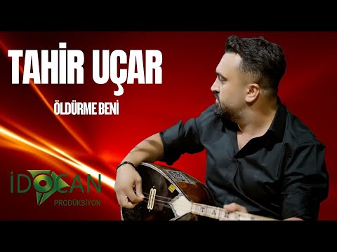 Tahir Uçar Öldürme Beni
