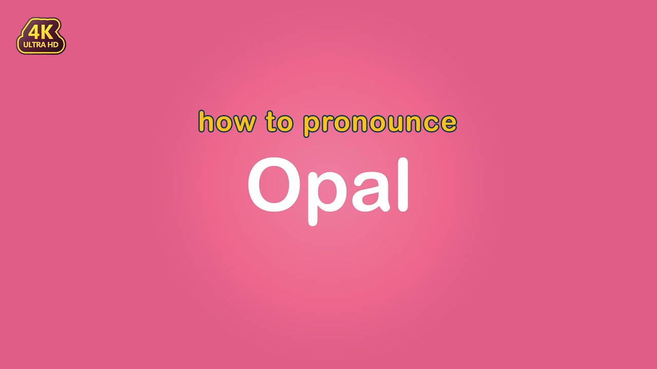 how to pronounce Opal 【Name】 - YouTube