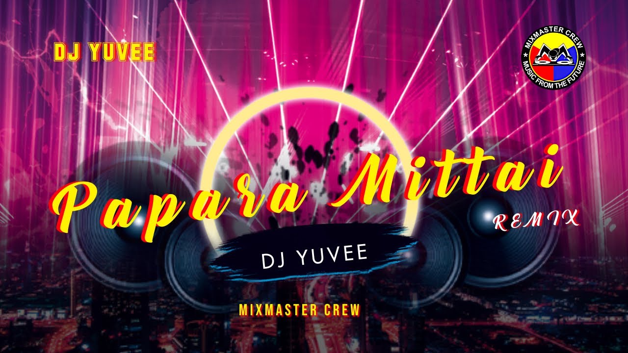 Dj Yuvee | Papara Mittai | Remix | New Year Blast | Vol 2 | MiXMaster ...