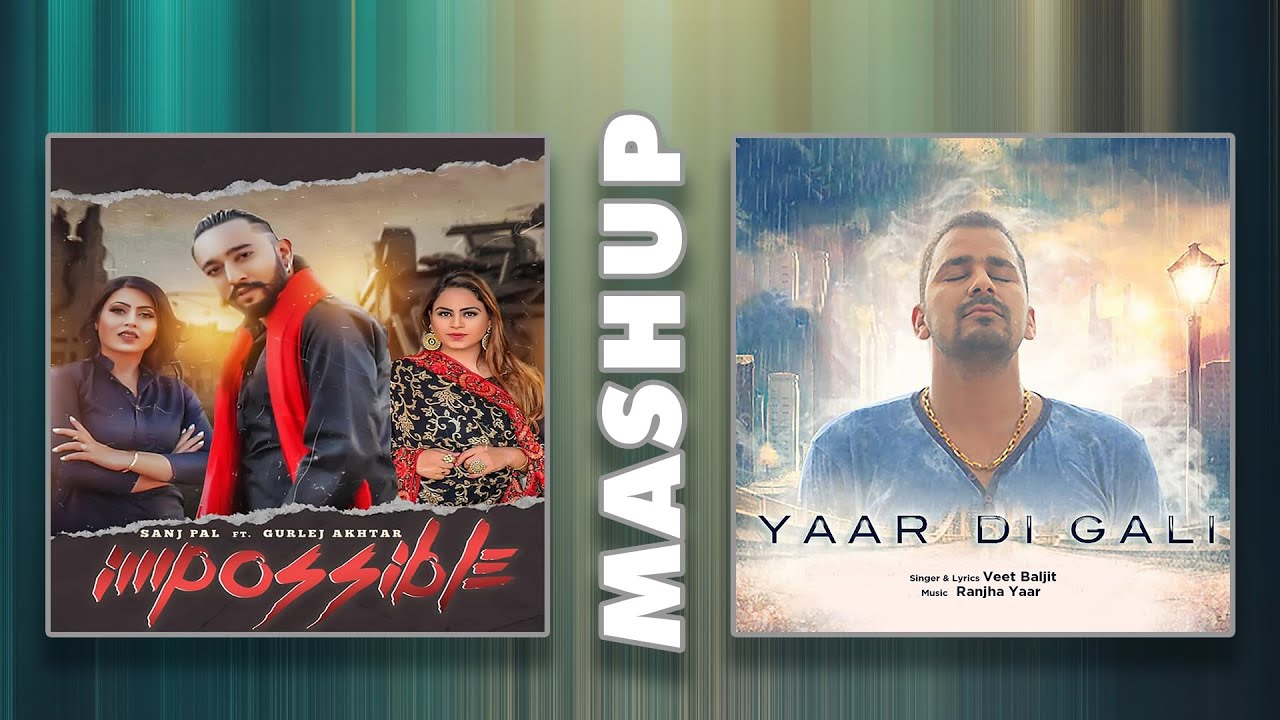 Impossible X Yaar Di Gali - Mashup | Sanj Pal | Veet Baljit | Latest ...