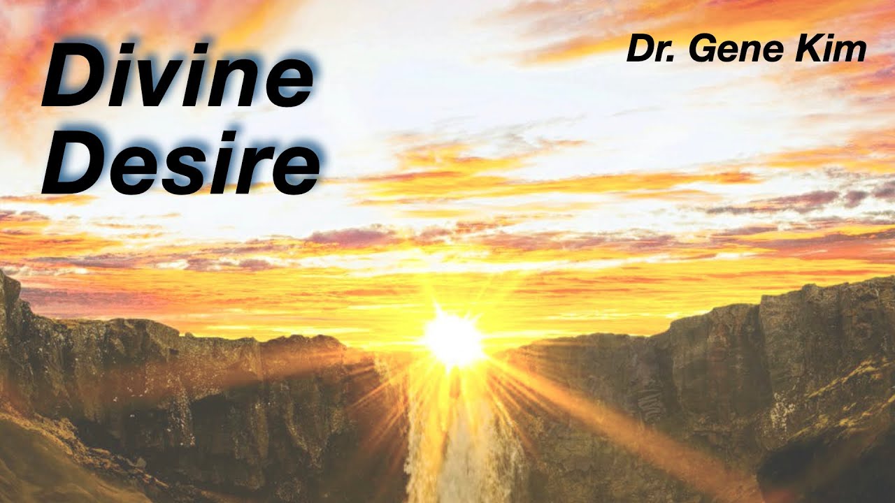 Divine Desire | Dr. Gene Kim - YouTube